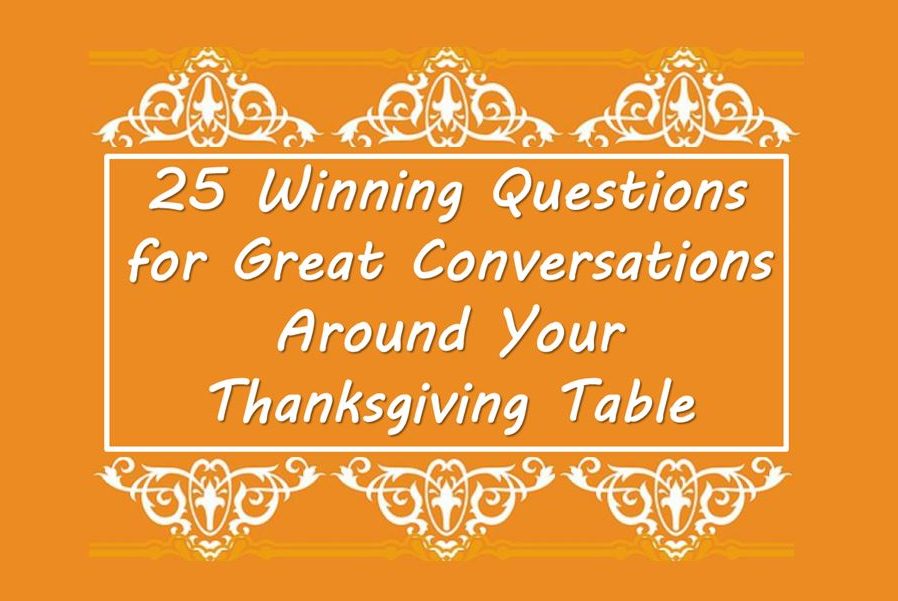 25 Winning Questions for Great Conversations Around Your Thanksgiving ...